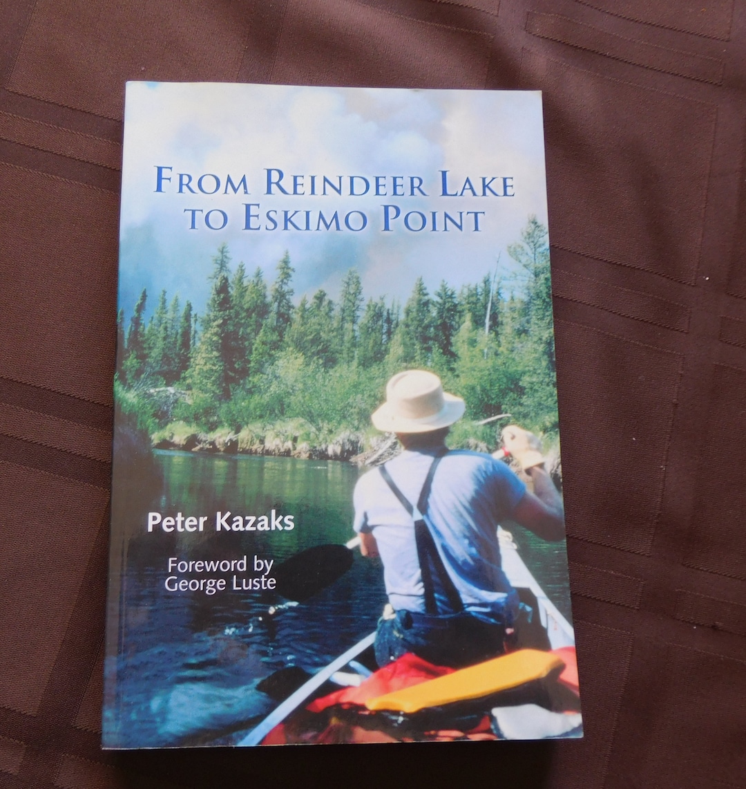 From Reindeer Lake to Eskimo Point, Peter Kazaks, Canoe Trip, Nueltin ...