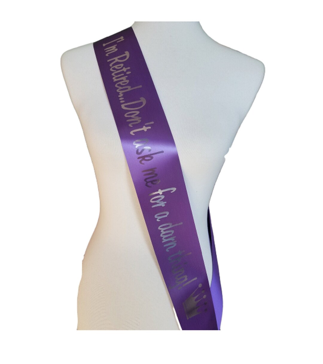 Retirement Party Sash - I'm Retiring Don't Ask Me for A Darn Thing for ...