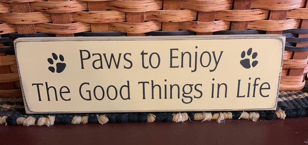 Primitive Paws to Enjoy the Good Things in Life 12" Sign - Etsy