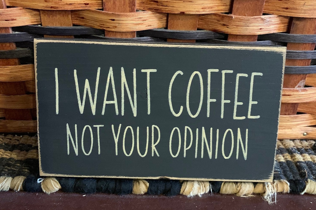 Primitive Country I Want Coffee Not Your Opinion 6" Shelf Sign ~ Tiered ...