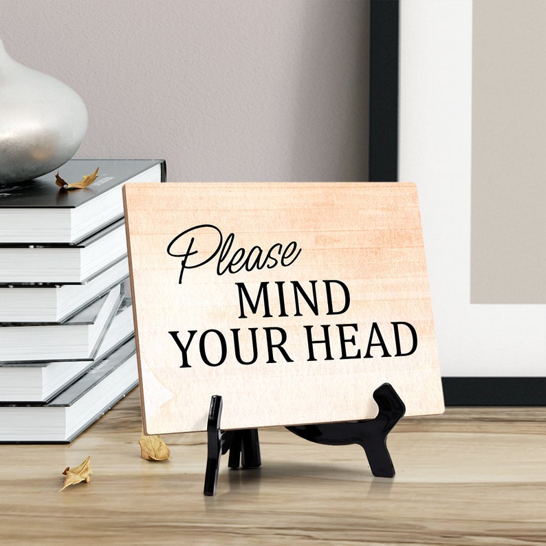 Please Mind Your Head Table or Counter Sign With Easel Stand - Etsy