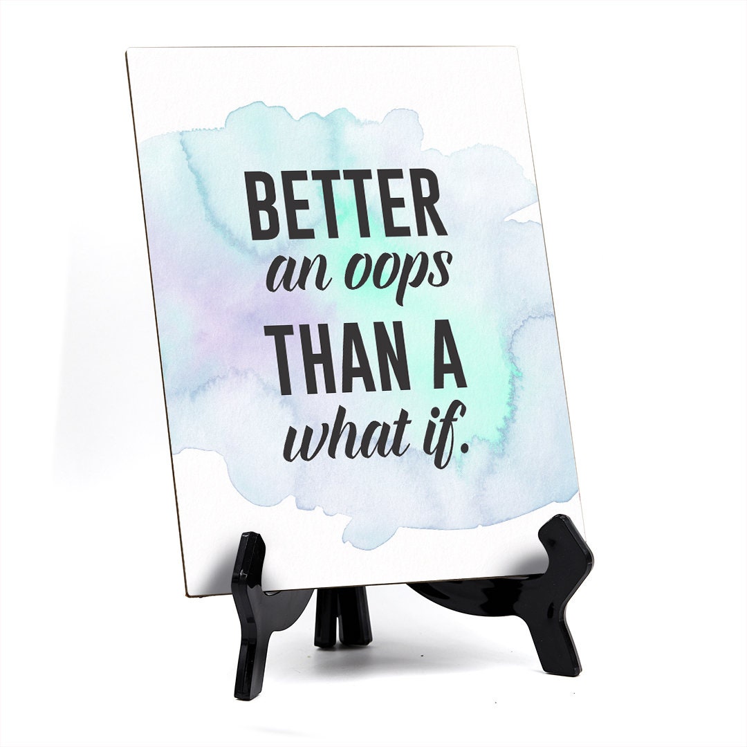 Better an Oops Than A What If Table or Counter Sign With Easel Stand, 6 ...
