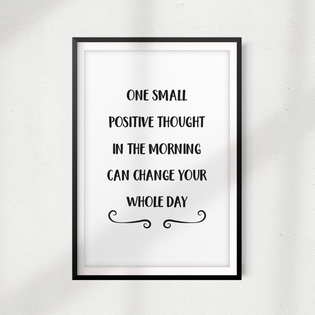One Small Positive Thought in the Morning Can Change Your Whole Day ...