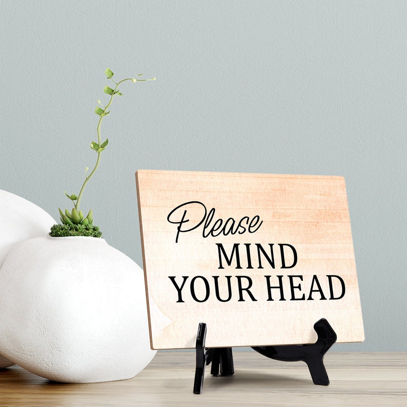 Please Mind Your Head Table or Counter Sign With Easel Stand - Etsy