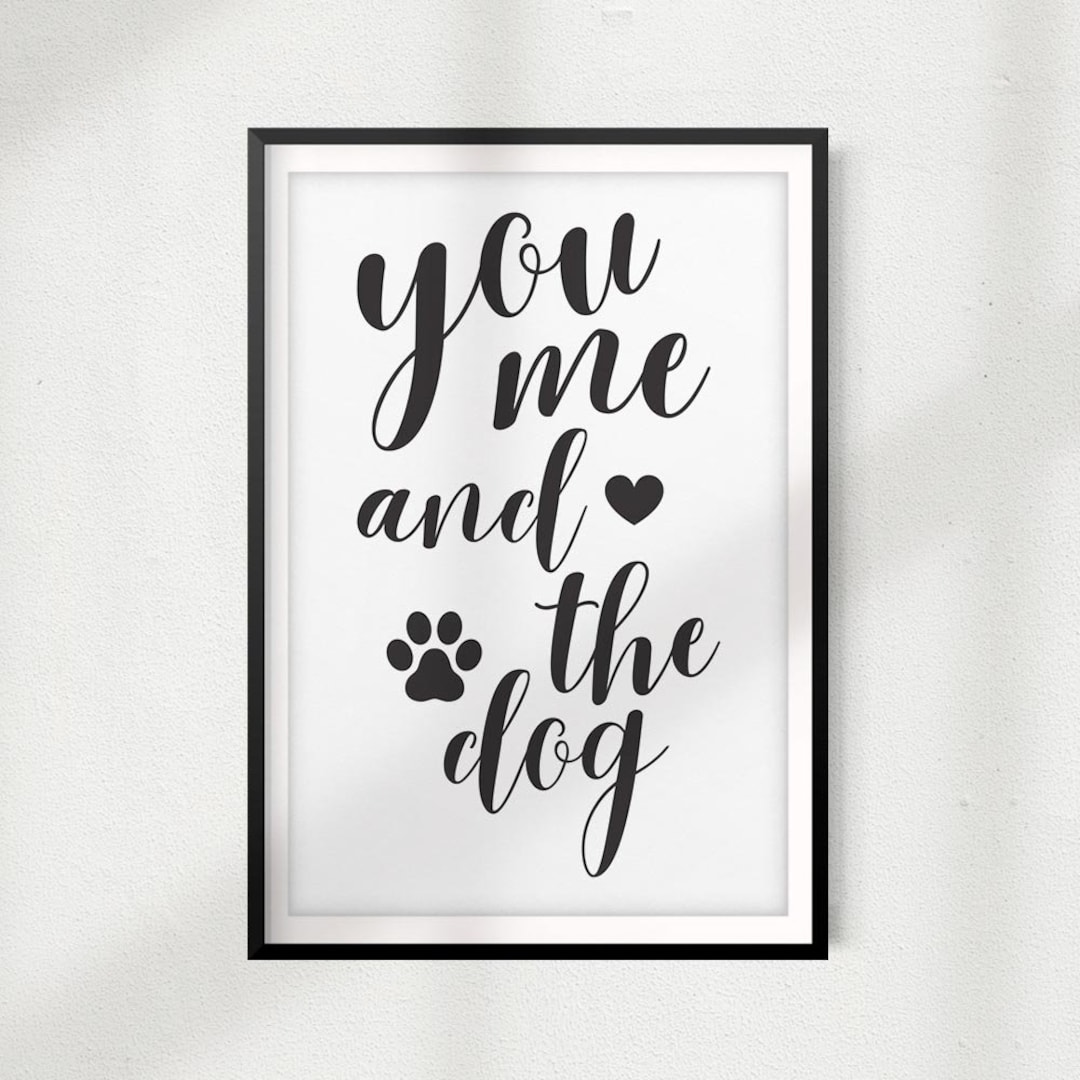 You Me and the Dog UNFRAMED Print Home Décor, Pet Lover Gift, Quote ...
