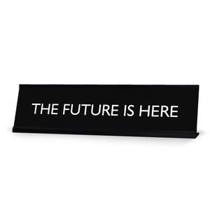 The Future is Here Novelty Desk Sign - Etsy