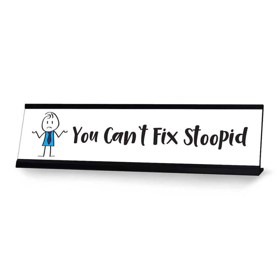You Can't Fix Stoopid Stick People Desk Sign, Novelty Nameplate 2 X 8 ...