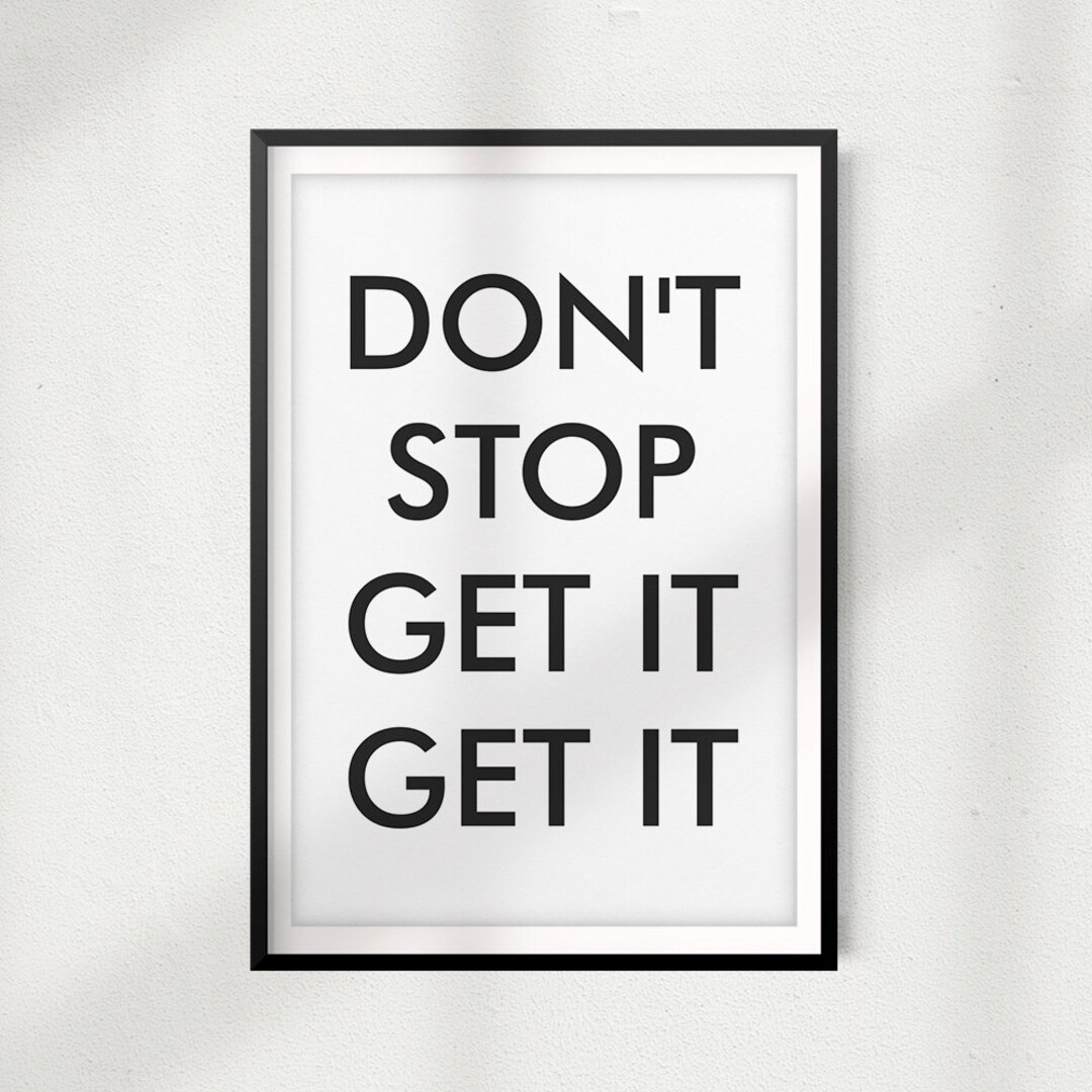 Don't Stop Get It Get It UNFRAMED Print Home Décor Quote - Etsy