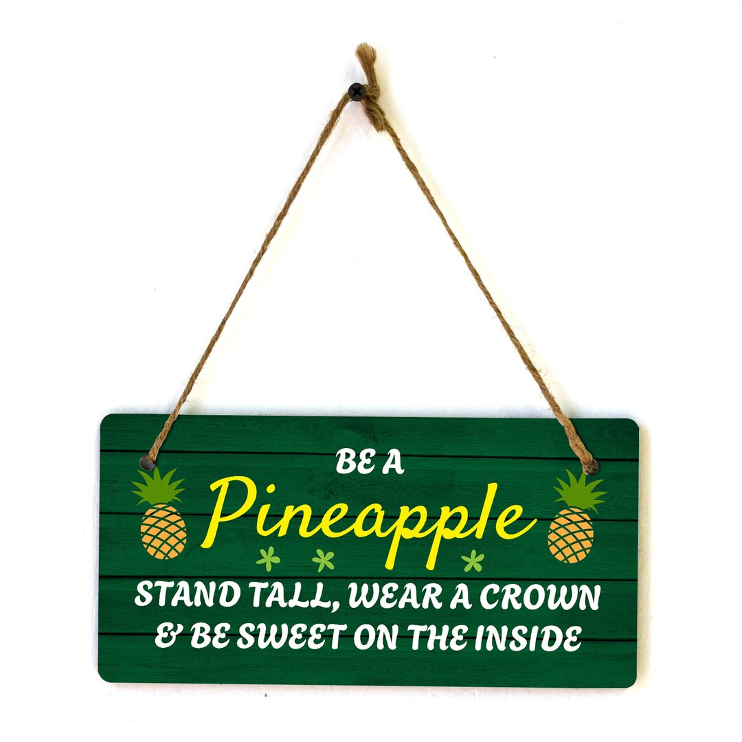 Be A Pineapple Stand Tall, Wear A Crown & Be Sweet on the Inside 10x5 ...