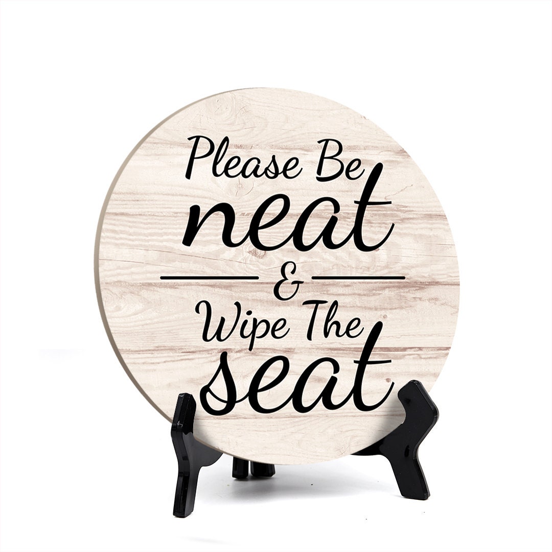 Round Please Be Neat & Wipe the Seat, Decorative Bathroom Table Sign ...