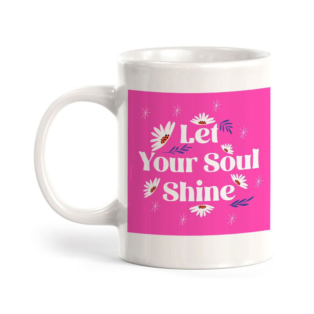 Let Your Soul Shine 11oz Plastic or Ceramic Coffee Mug Home & Office ...