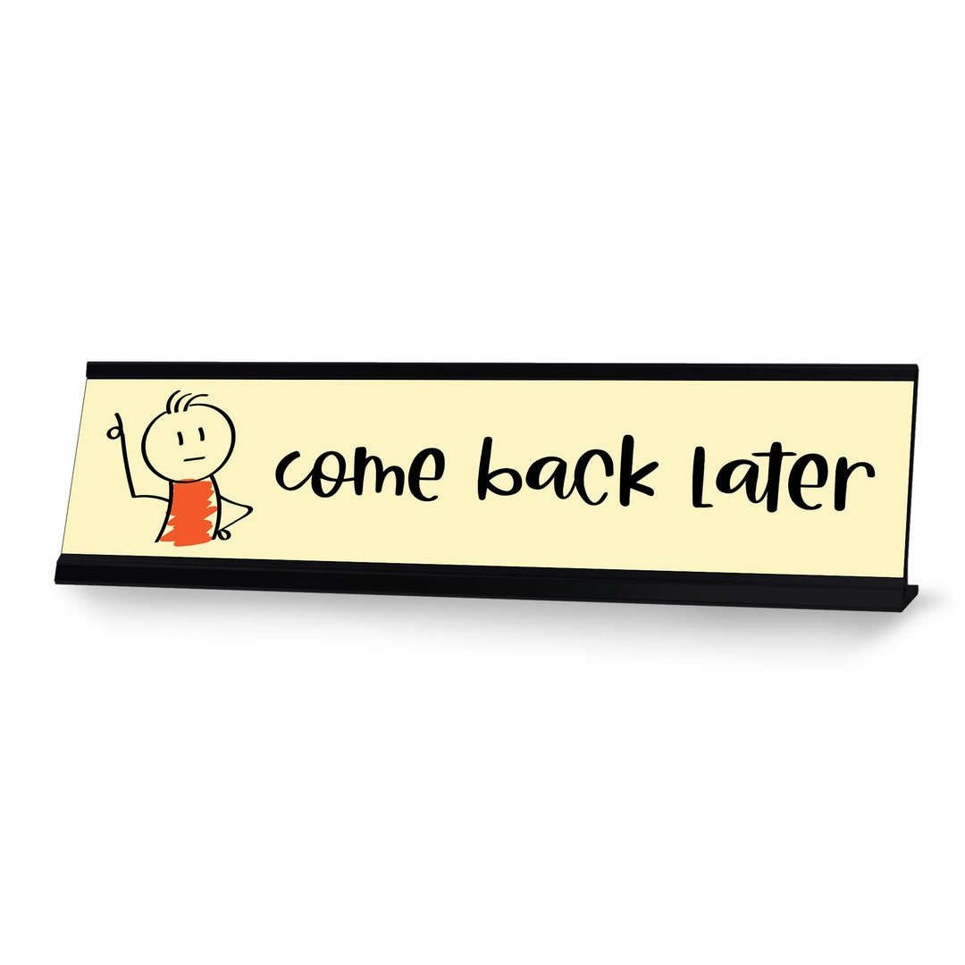 Come Back Later Stick, People Desk Sign, Novelty Nameplate 2 X 8 - Etsy