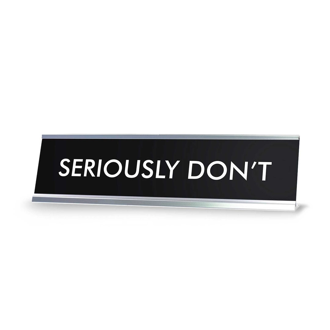 SERIOUSLY DON'T Novelty Desk Sign - Etsy