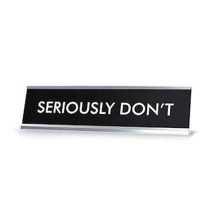 SERIOUSLY DON'T Novelty Desk Sign - Etsy