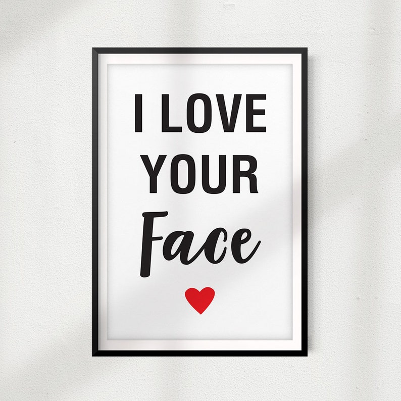 I Love Your Face UNFRAMED Print Home Décor Quote Wall Art - Etsy