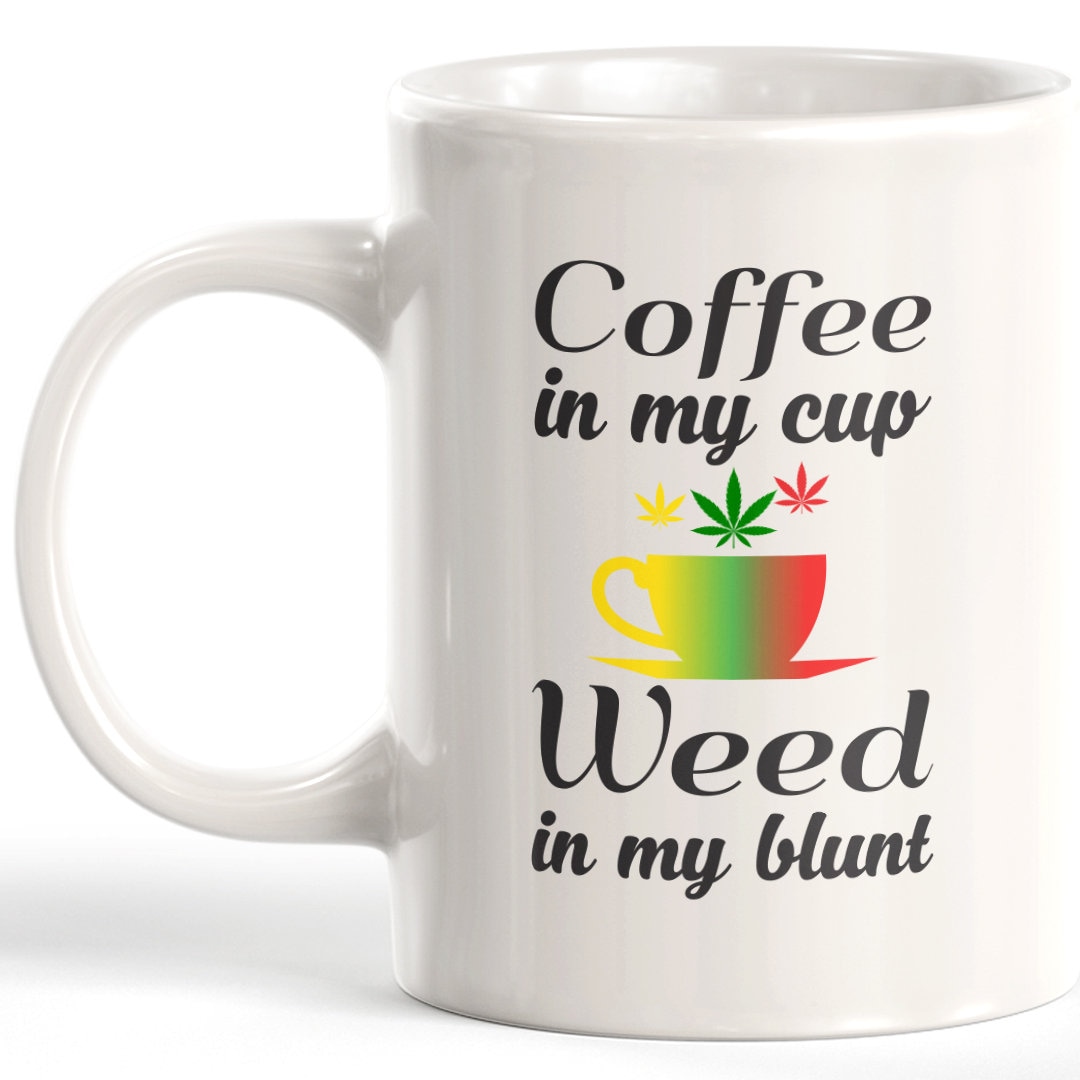 Coffee in My Cup Weed in My Blunt Coffee Mug - Etsy