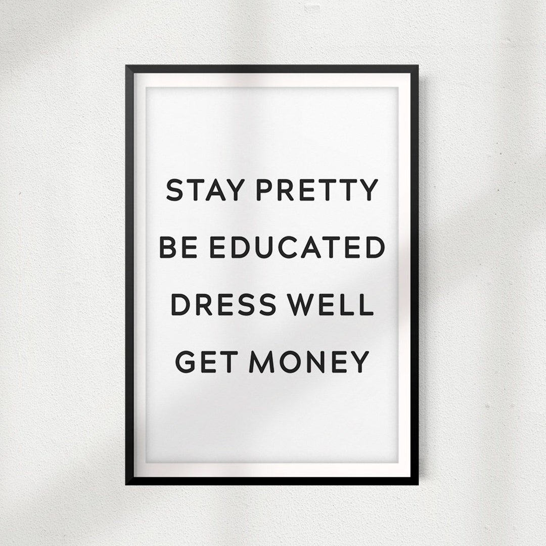 Stay Pretty Be Educated Dress Well Get Money UNFRAMED Print - Etsy