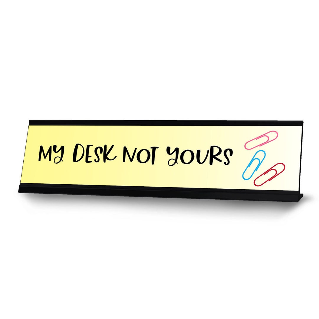 My Desk Not Yours, Novelty Desk Sign 2 X 8 - Etsy