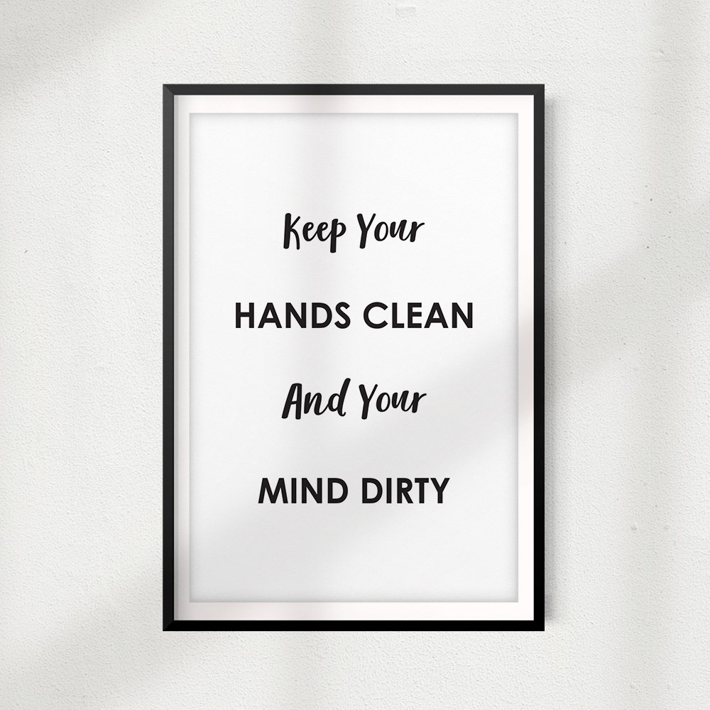 Keep Your Hands Clean and Your Mind Dirty UNFRAMED Print Home Décor ...