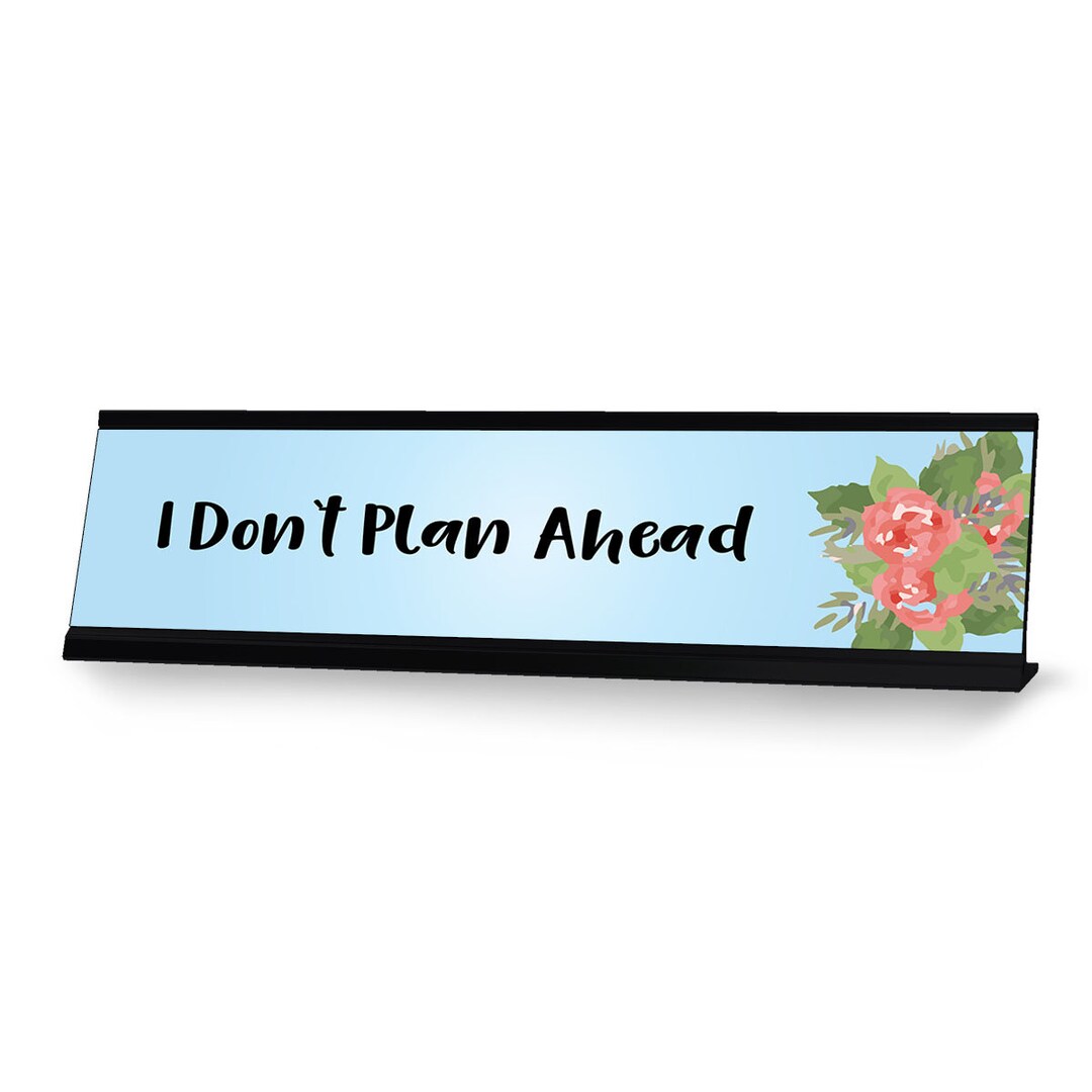 I Don't Plan Ahead, Floral Designer Desk Sign 2 X 8 - Etsy