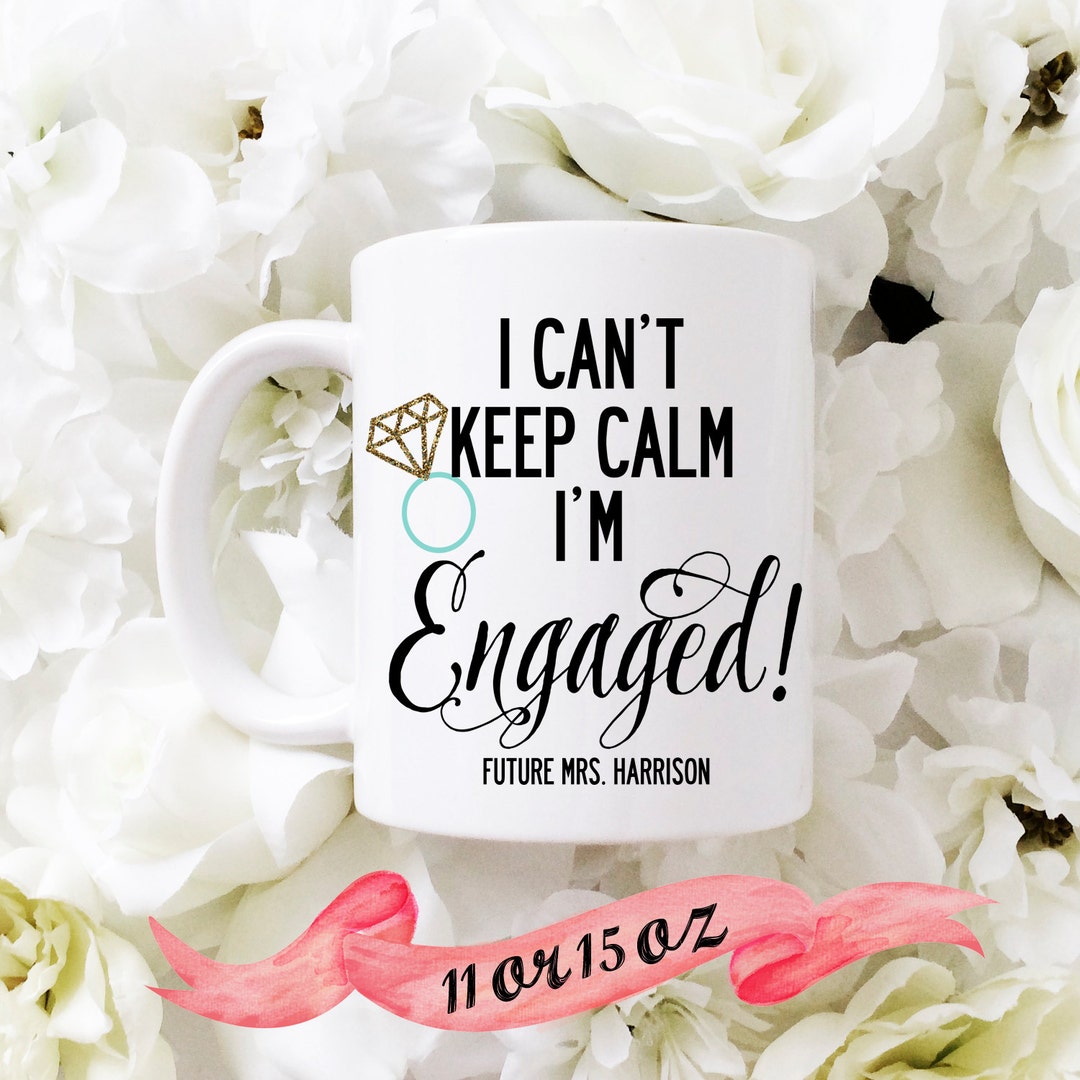 Cant KEEP CALM Im Engaged Mug / Funny Engagement Announcement Cute Gift ...