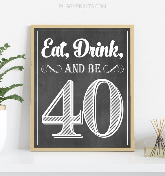 Eat, Drink, and Be 40 Sign, Printable 40th Birthday Party Sign, Cheers ...