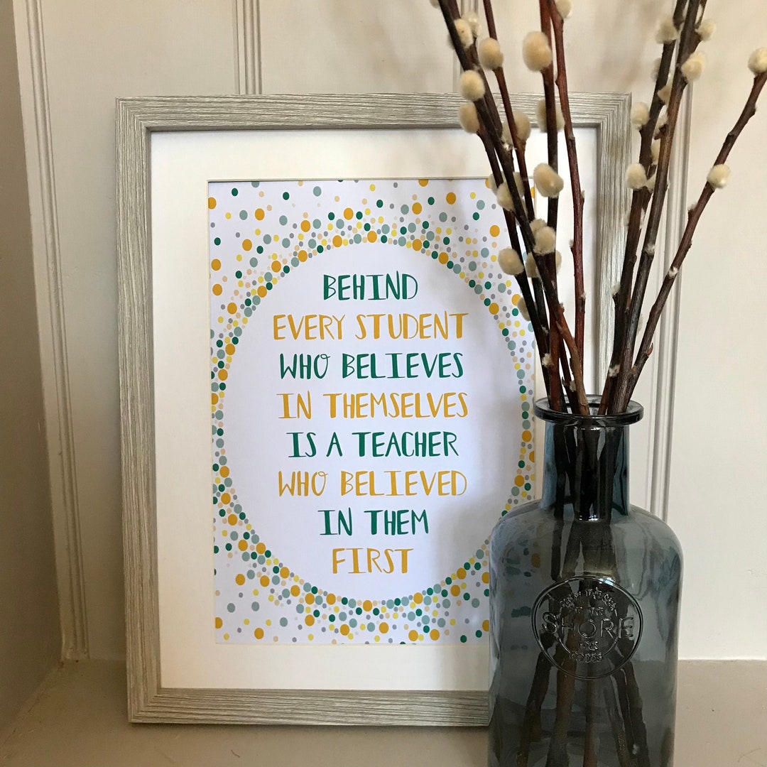 Teacher Gift Print Behind Every Student Who Believes in Themselves is a ...