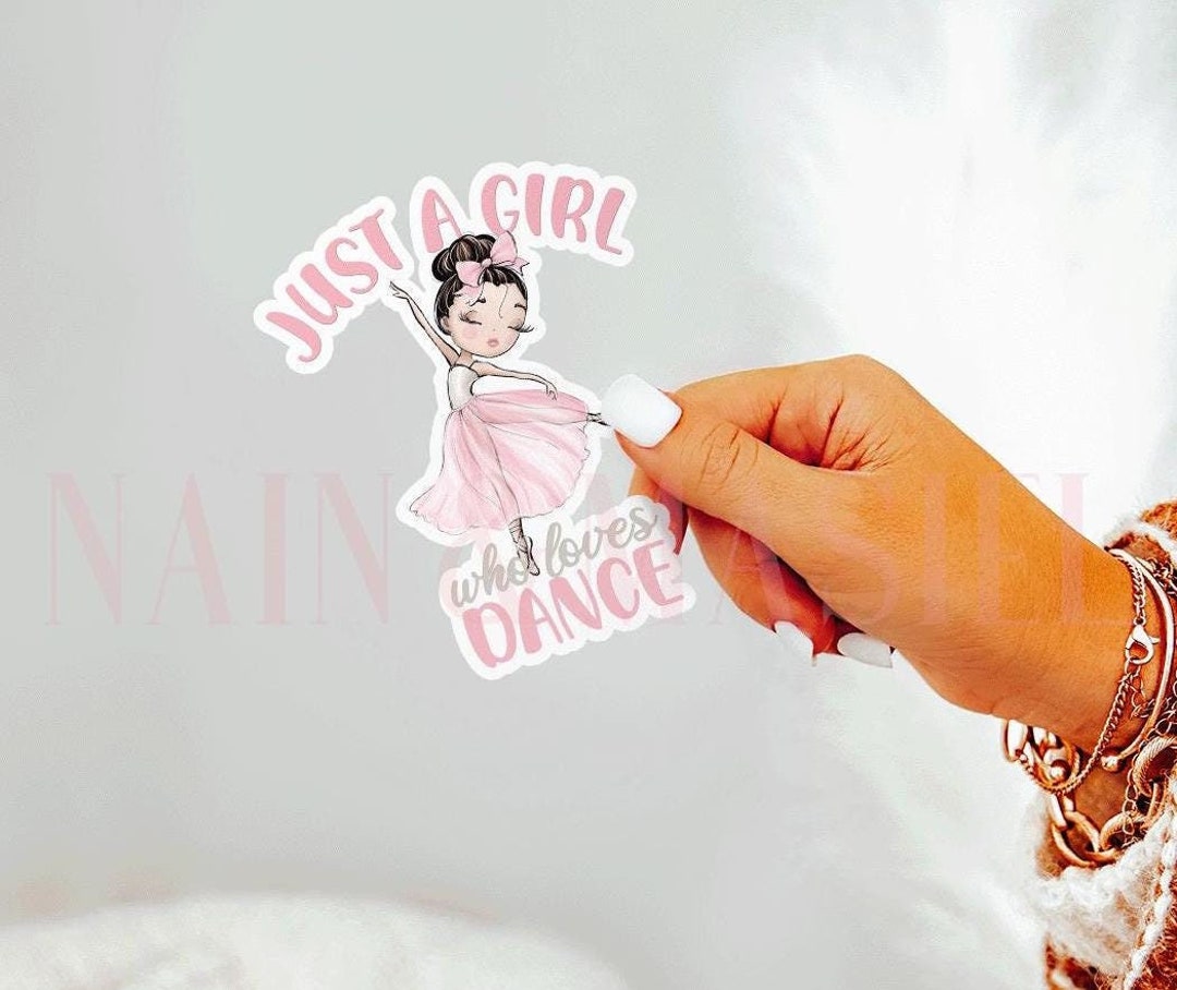Dance Stickers, Just a Girl Who Loves Dance, Ballet Stickers,ballet ...