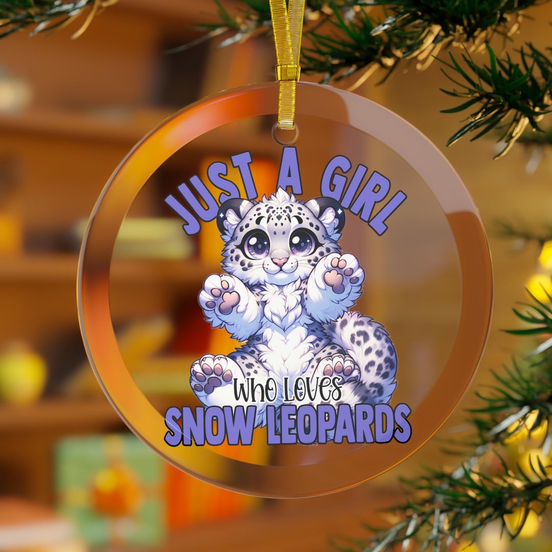Girls Snow Leopard Ornament, Snow Leopard Gifts, Just a Girl Who Loves ...
