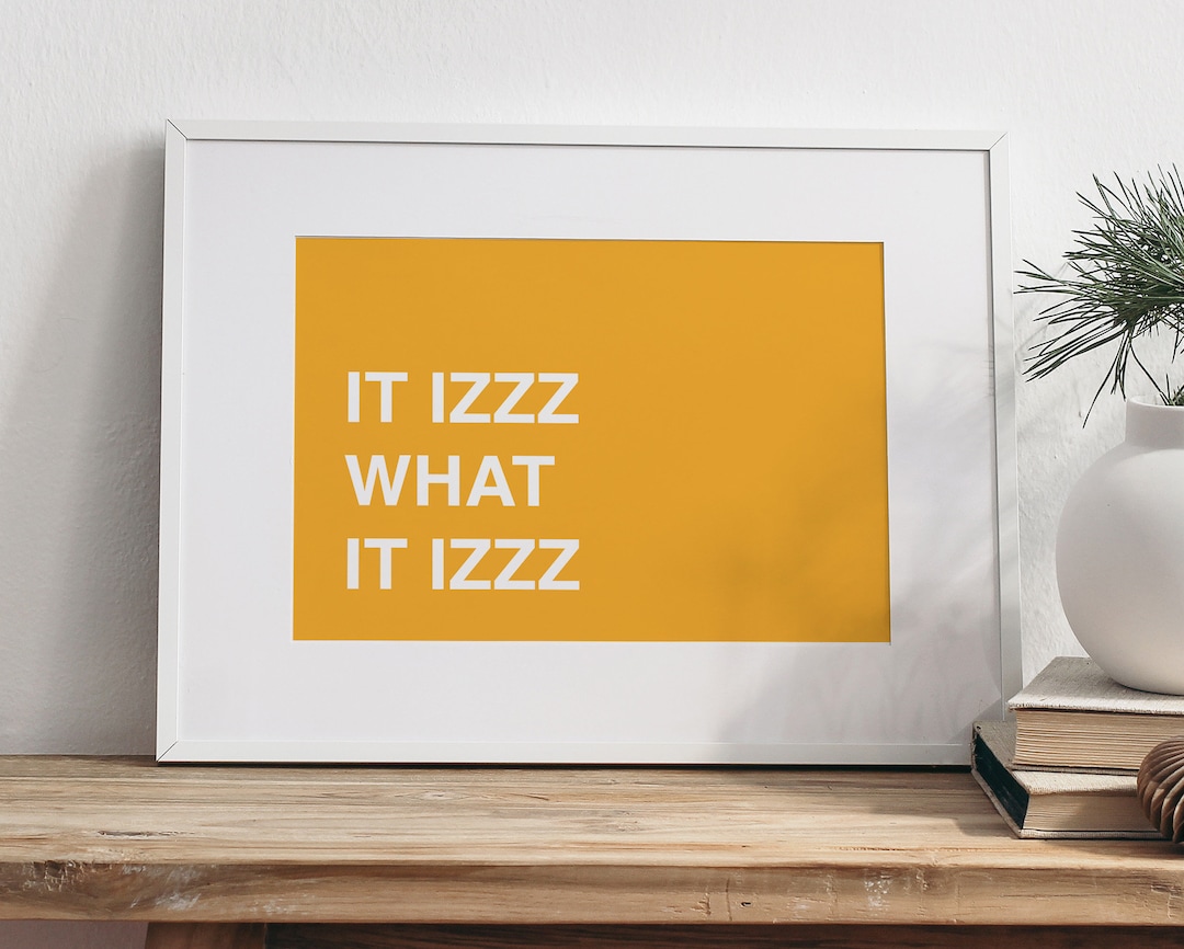 It Izzz What It Izzz Funny Quote Print It is What It is Art - Etsy