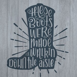 These Boots Were Made for Walkin' Down the Aisle, Gettin' Hitched, SVG ...