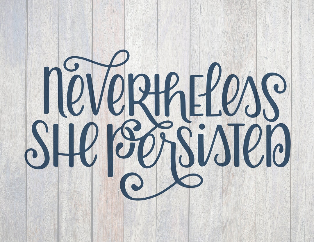Nevertheless She Persisted SVG, Inspirational Quote, Feminist Girl ...
