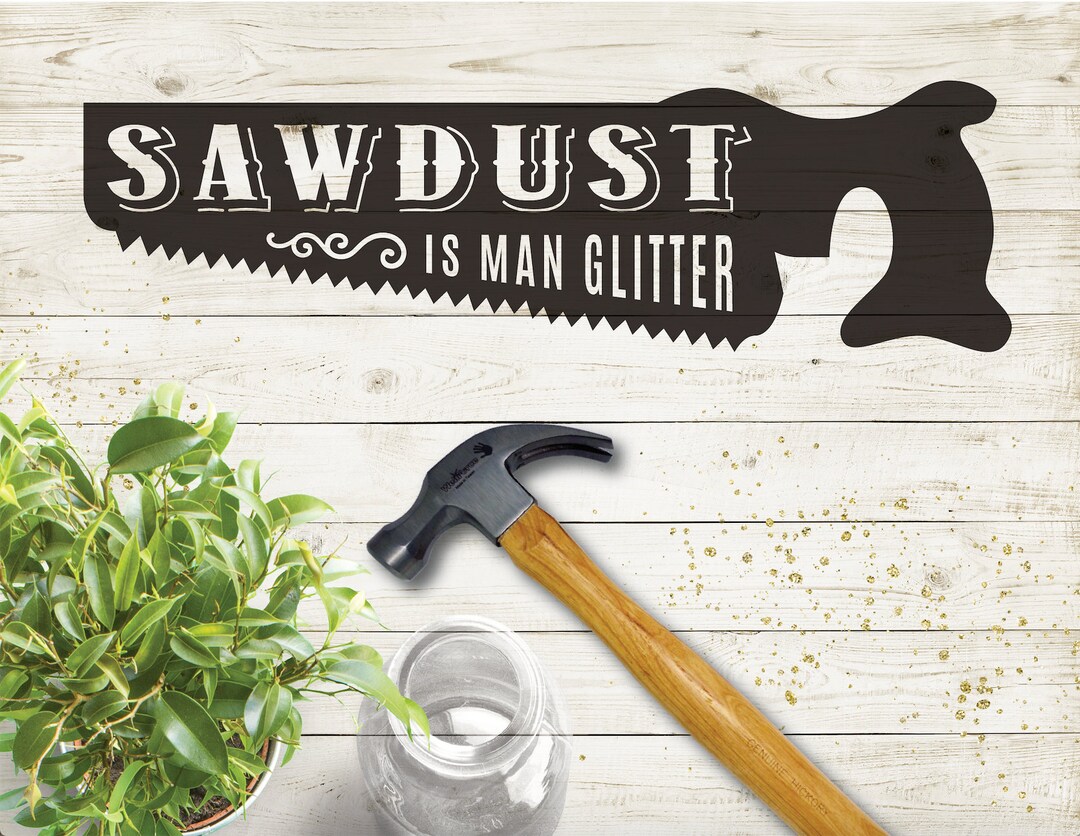 Sawdust is Man Glitter, SVG File, Cricut File, Silhouette File, SVG ...
