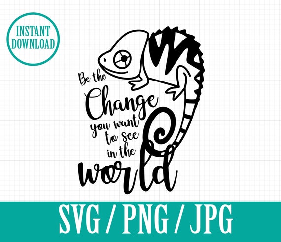 Be the CHANGE You Want to See in the World CHAMELEON SVG | Etsy