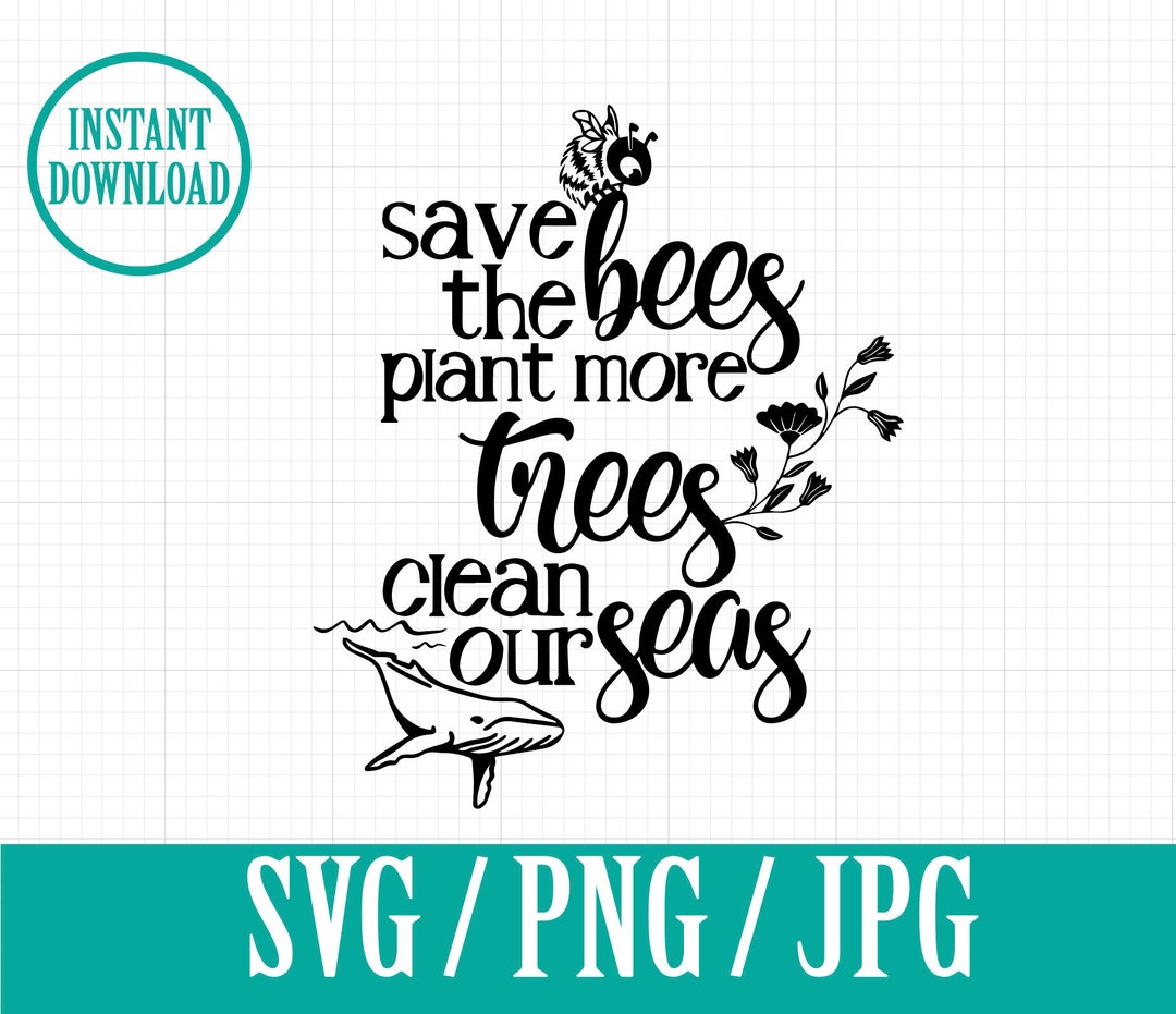 Save the Bees Plant More Trees Save Our Seas - Nature EARTH DAY - SVG ...