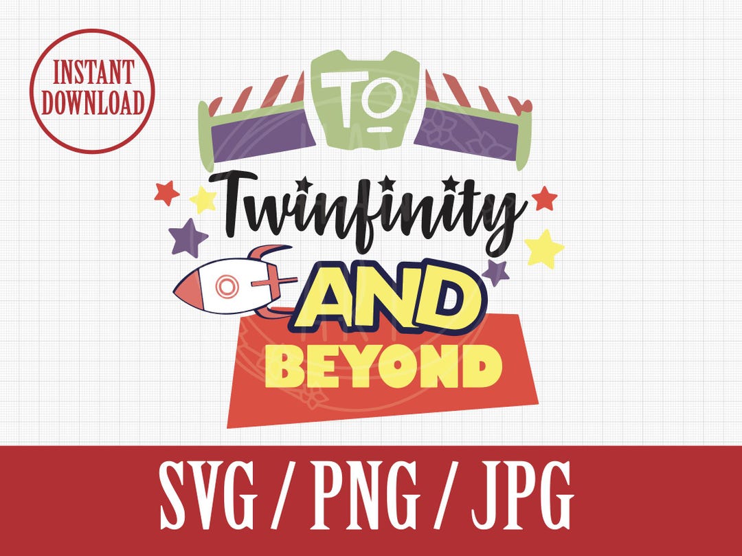 To Twinfinity and Beyond - Buzz LIGHTYEAR , Disneyland, Toy STORY , Pixar - SVG, Png, Jpg ...