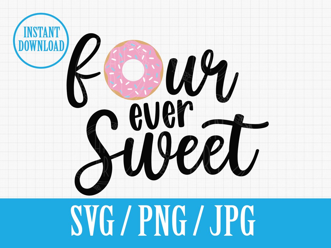 Four Ever Sweet | Fourth BIRTHDAY DOUGHNUT | Layered | SVG Png Jpg ...