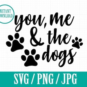 You, Me & the Dogs - SVG, Png, Jpg - Instant File Download - Etsy
