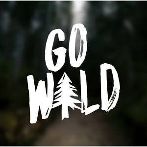 DECAL Go Wild, Nature Decal, Car Decal, Laptop Decal, Vinyl Decal ...