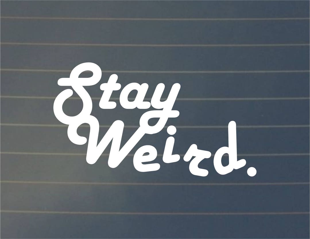 DECAL Stay Weird Decal, Car Decal, Laptop Decal, Stay Weird Sticker ...