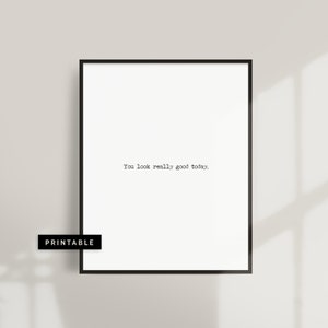 You Look Really Good Today | Printable Affirmation Art, Positivity ...