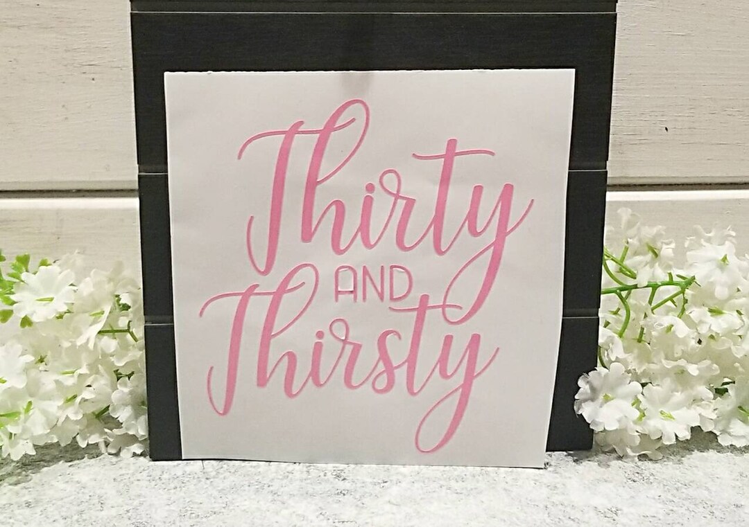 Thirty and Thirsty Decal**30th Birthday**wine Glass Decal - Etsy