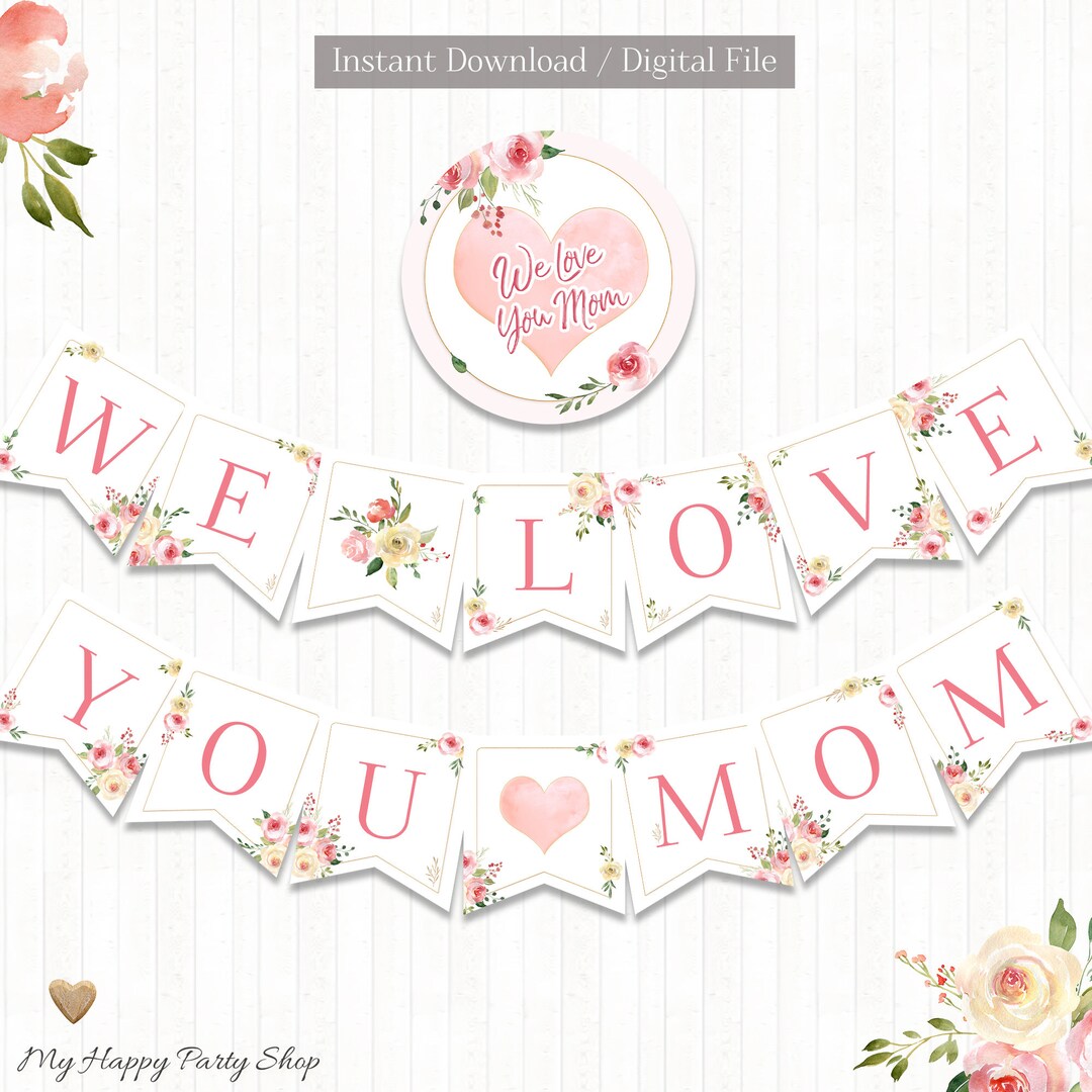 Mothers Day Banner, PRINTABLE, Roses Banner, Mom Birthday, We Love You ...