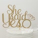 She Said Yes Cake Topper / Engagement Party / Bridal Shower Cake Topper ...