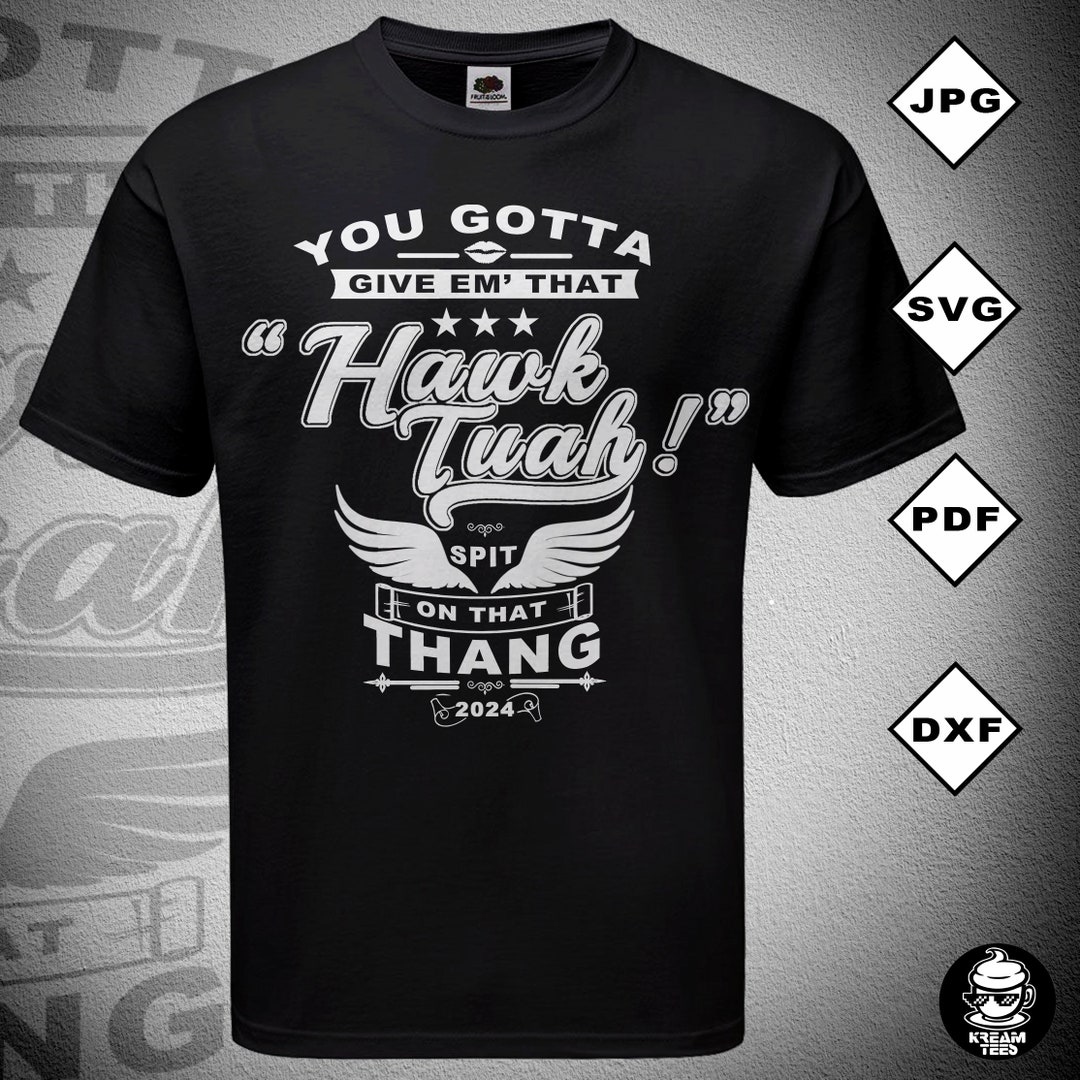 HAWK TUAH PNG, Give Em That Hawk Tuah Svg, Spit on That Thang Svg ...