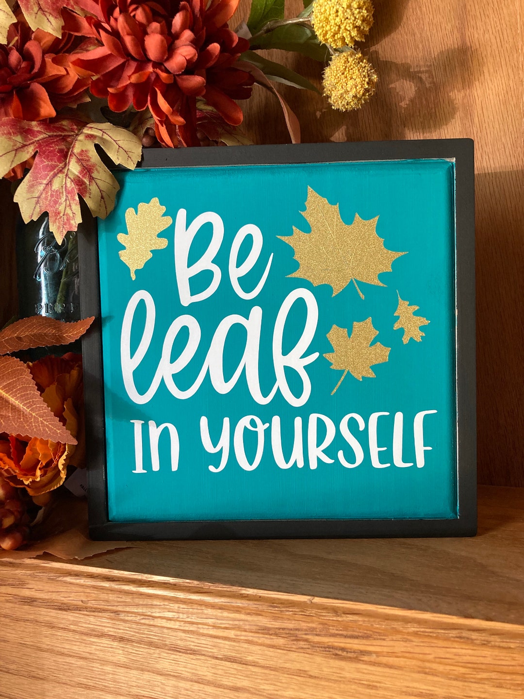 Be Leaf in Yourself Wooden Sign 8x8, Positivity Affirmation Decor ...