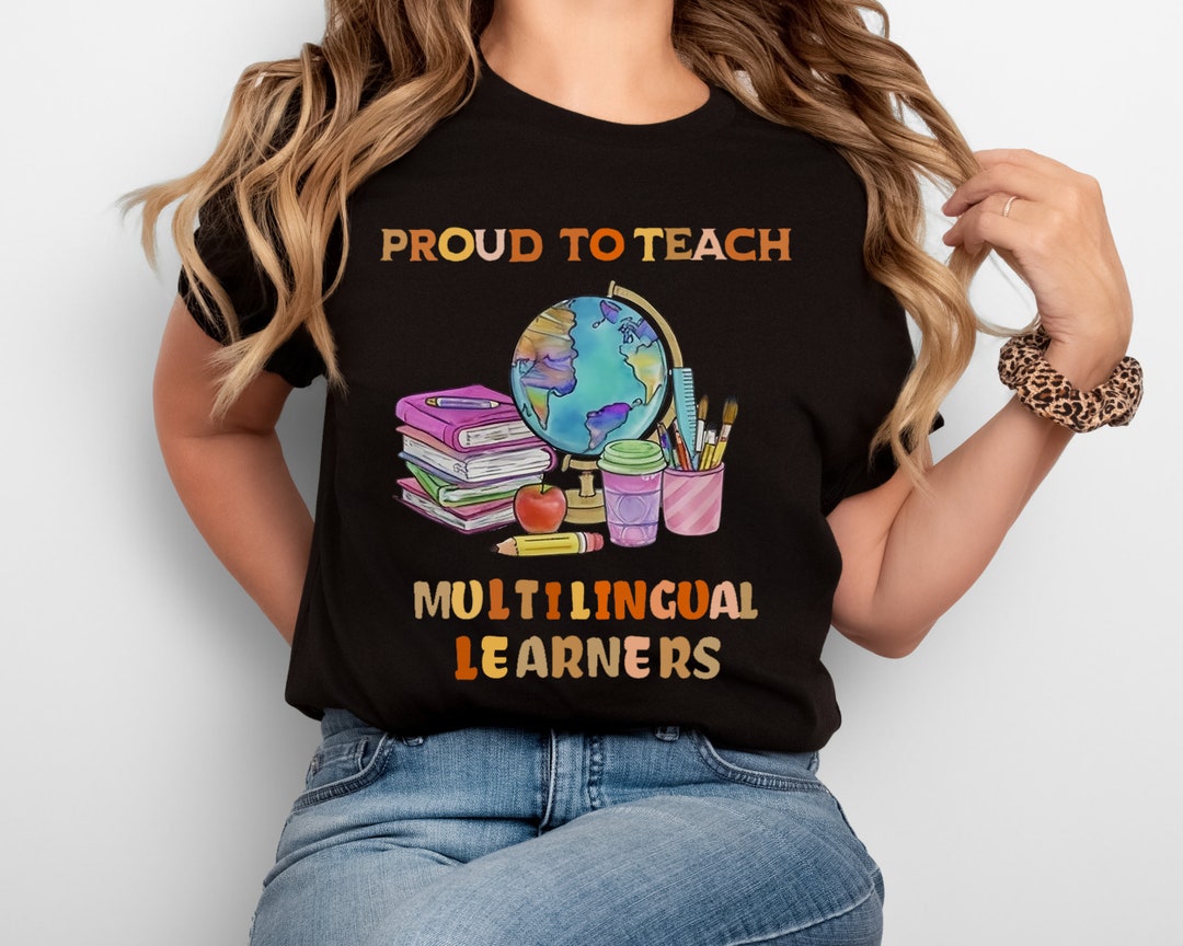 Proud to Teach Multilingual Learners Shirt, ESL Teacher ...