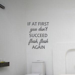 If at First You Don't Succeed Flush, Flush Again. Bathroom Wall Decal ...