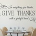 In Everything Give Thanks... GIVE THANKS With a Grateful Heart- Vinyl ...