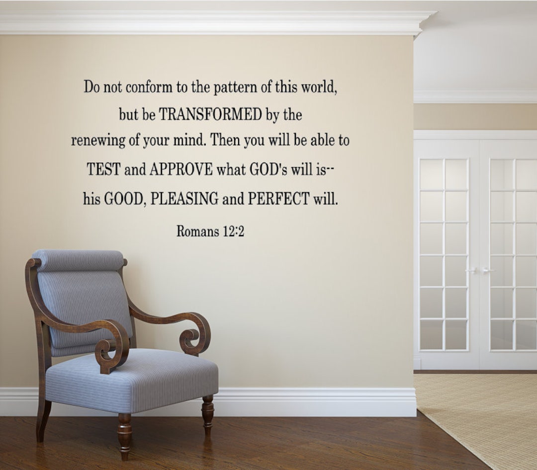 Do Not Conform to the Pattern of This World, but Be Transformed by the ...